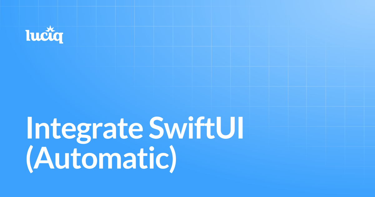 Integrate SwiftUI (Automatic) | iOS | Luciq Docs